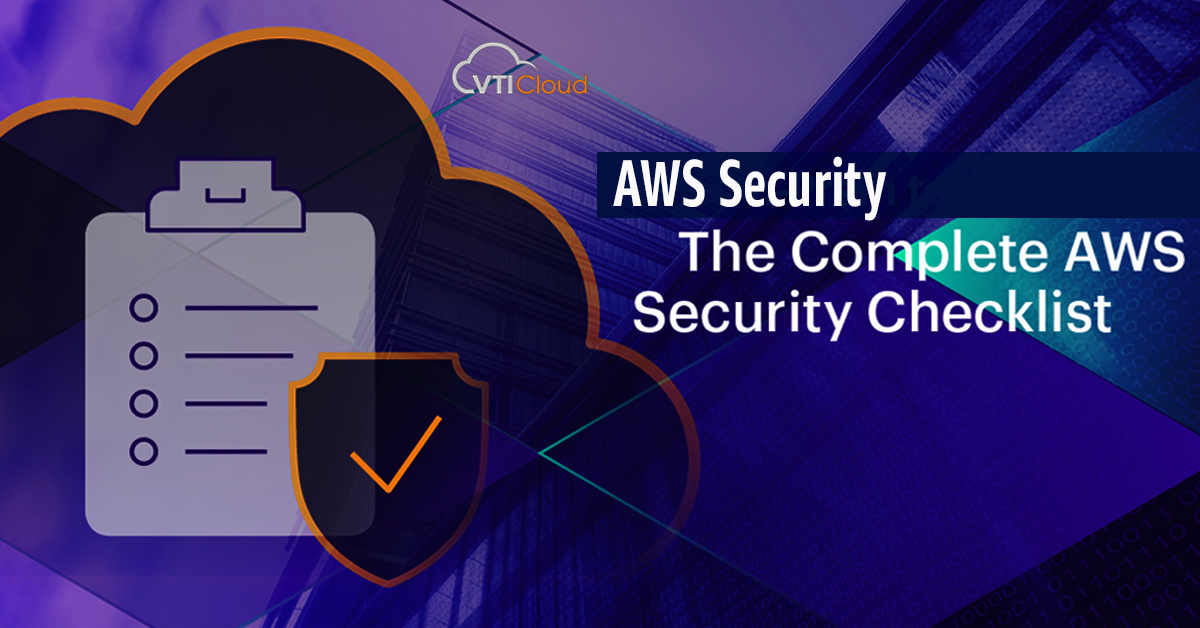 Security Checklist hệ thống chạy trên Amazon Web Services | VTI CLOUD